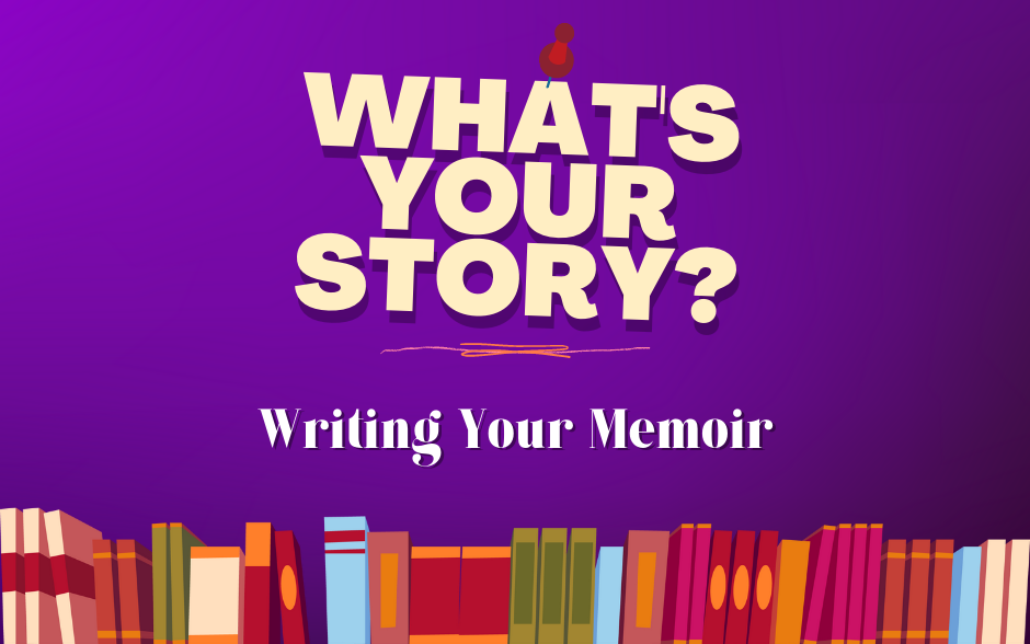 What's Your Story? Writing Your Memoir